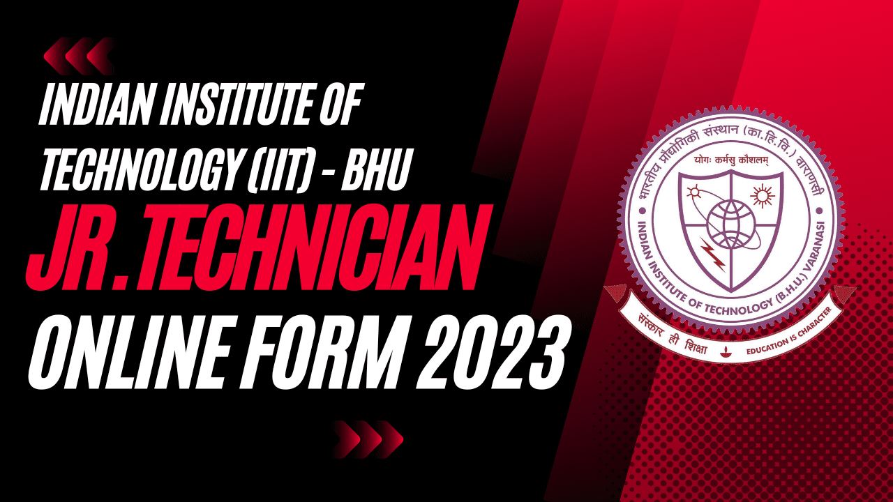 IIT BHU Recruitment 2023 - IIT BHU Junior Technician Online Form
