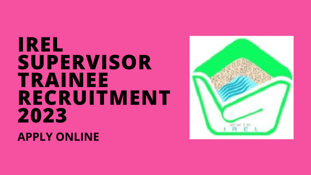 IREL Supervisor Trainee Recruitment 2023 - IREL Recruitment 2023