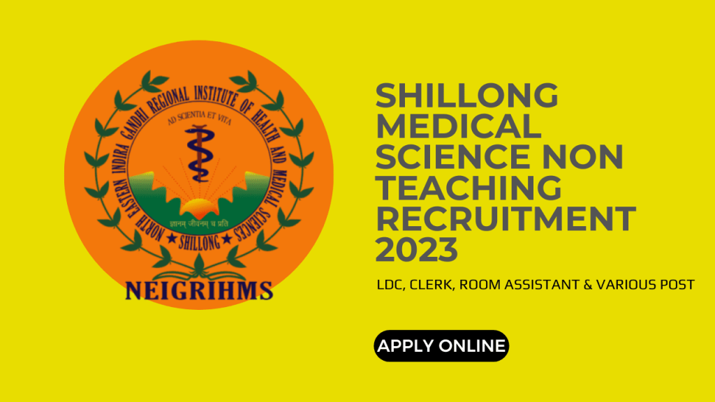 NEIGRIHMS Recruitment 2023 - Shillong Medical Science University Non ...