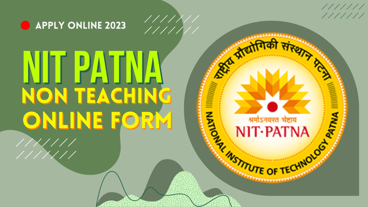 NIT Patna Recruitment 2023 - NIT Patna Non Teaching Online Form