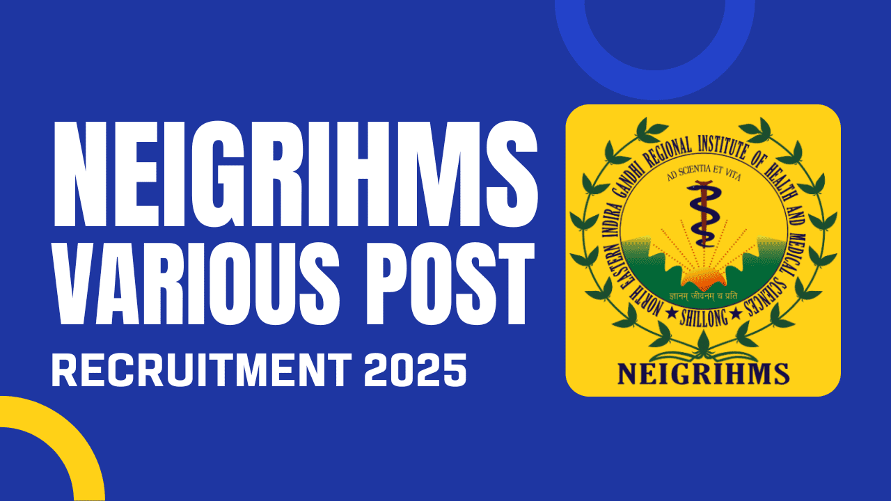 NEIGRIHMS Recruitment 2025 | NEIGRIHMS Vacancy 2025