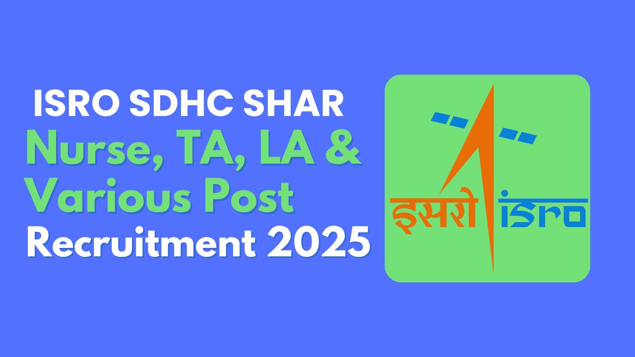 ISRO SDHC SHAR Recruitment 2025 | ISRO Nurse, TA, LA And Various Post ...