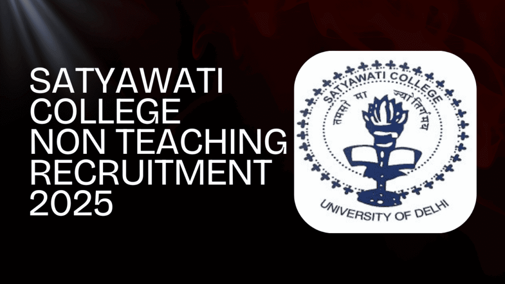 Delhi Satyawati College Non Teaching Recruitment 2025