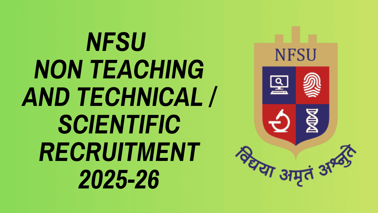 NFSU Recruitment 2025 | NFSU Non Teaching, Technician / Scientific ...